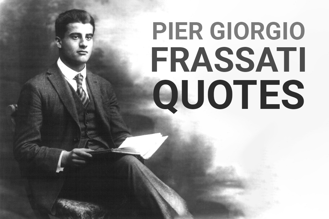32 Inspiring Quotes by Blessed Pier Giorgio Frassati - Diocese of ...